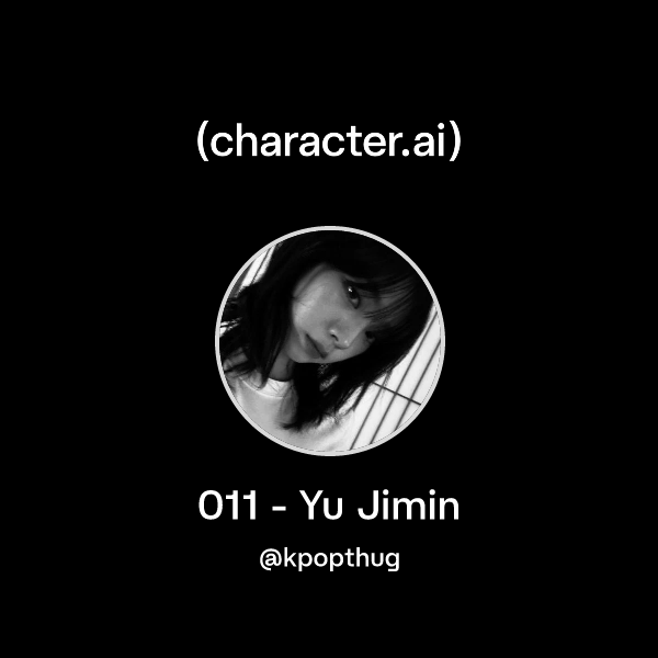 Chat with 011 - Yu Jimin | character.ai | AI Chat, Reimagined–Your Words. Your World.