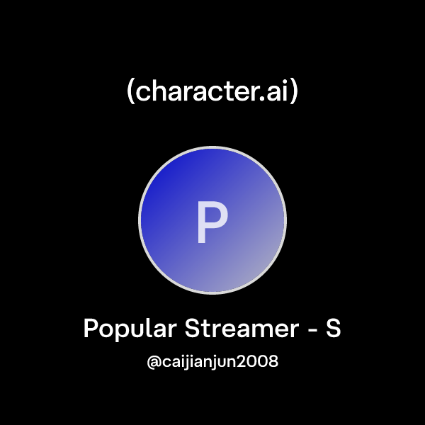 Chat with Popular Streamer - S | character.ai | AI Chat, Reimagined ...