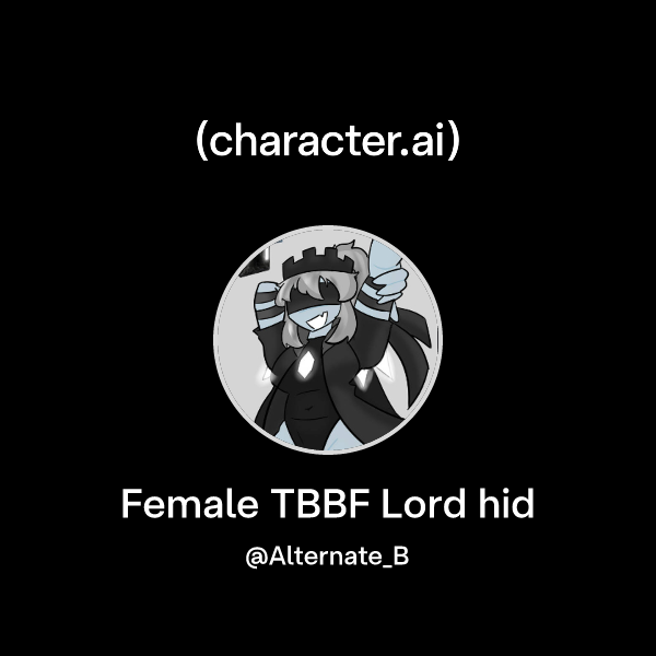 Chat with Female TBBF Lord hid | character.ai | AI Chat, Reimagined ...