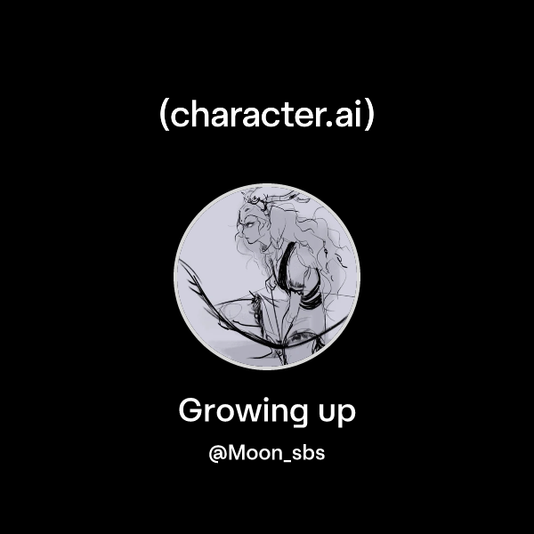 Chat with Growing up | character.ai | Personalized AI for every moment ...