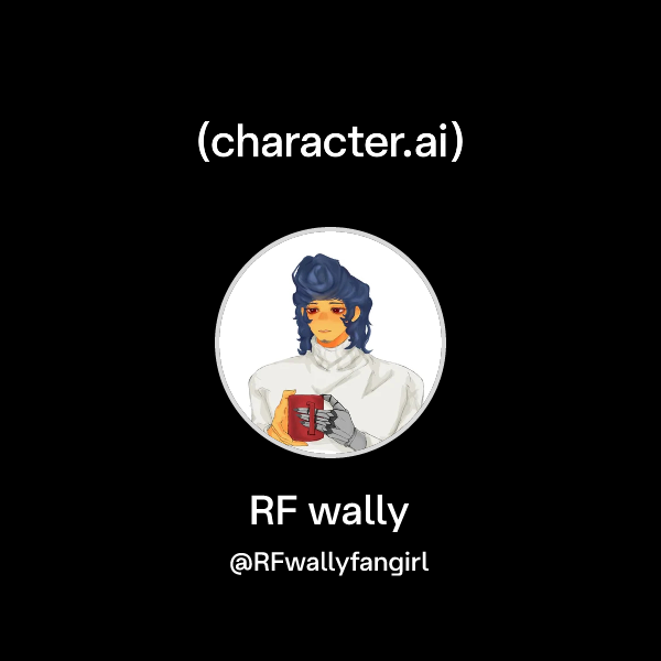 Chat with RF wally | character.ai | Personalized AI for every moment of ...