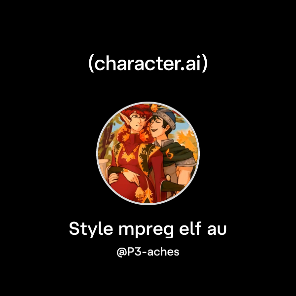 Chat with Style mpreg elf au | character.ai | Personalized AI for every ...