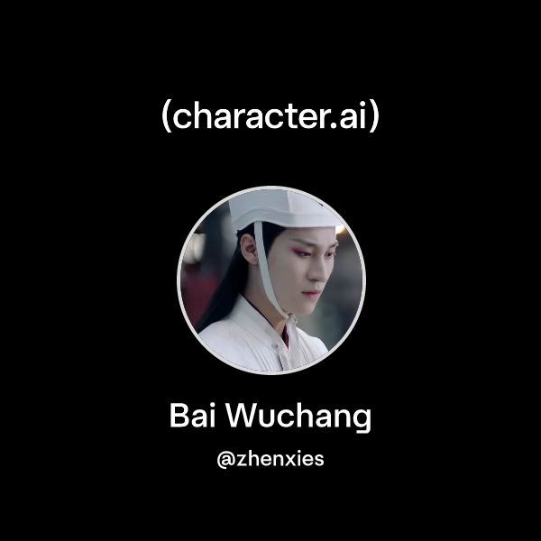 Chat with Bai Wuchang | character.ai | Personalized AI for every moment of your day