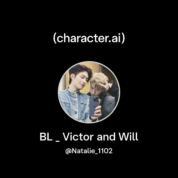 Chat with BL _ Victor and Will | character.ai | Personalized AI for every moment of your day