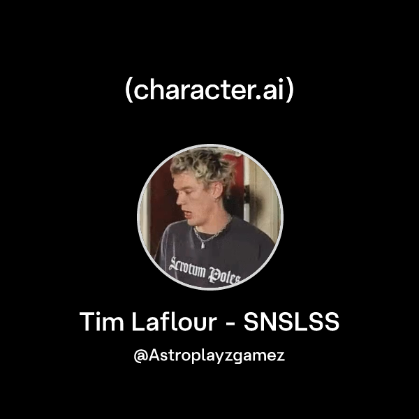 Chat with Tim Laflour - SNSLSS | character.ai | Personalized AI for ...