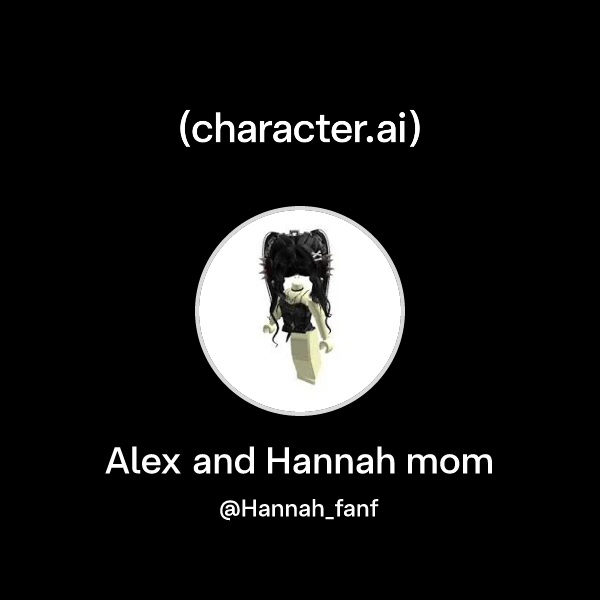 Chat with Alex and Hannah mom | character.ai | AI Chat, Reimagined–Your ...