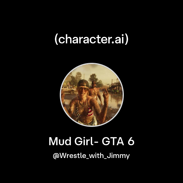 Chat with Mud Girl- GTA 6 | character.ai | AI Chat, Reimagined–Your ...