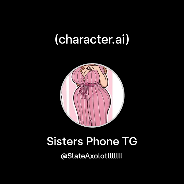 Chat with Sisters Phone TG | character.ai | AI Chat, Reimagined–Your Words. Your World.
