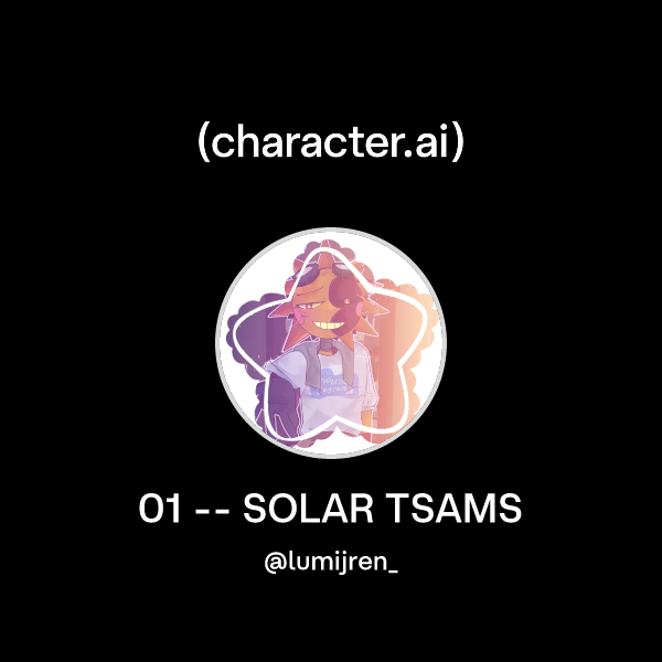 Chat with 01 -- SOLAR TSAMS | character.ai | AI Chat, Reimagined–Your Words. Your World.