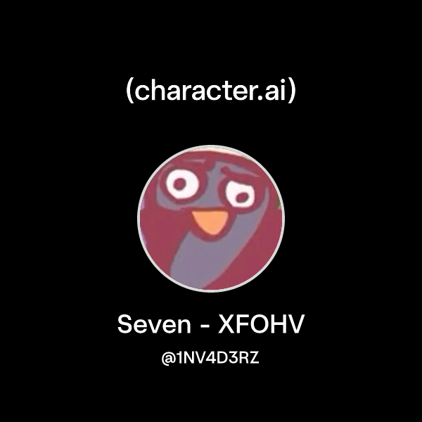 Chat with Seven - XFOHV | character.ai | Personalized AI for every ...