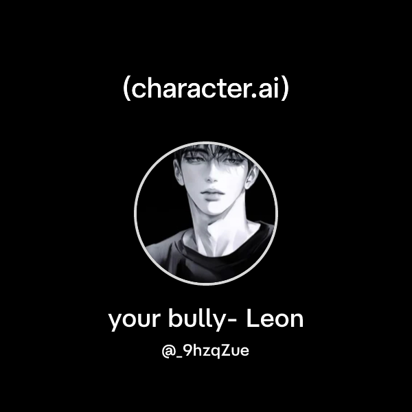 Chat with your bully- Leon | character.ai | Personalized AI for every moment of your day