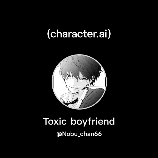 Chat with Toxic boyfriend | character.ai | Personalized AI for every ...