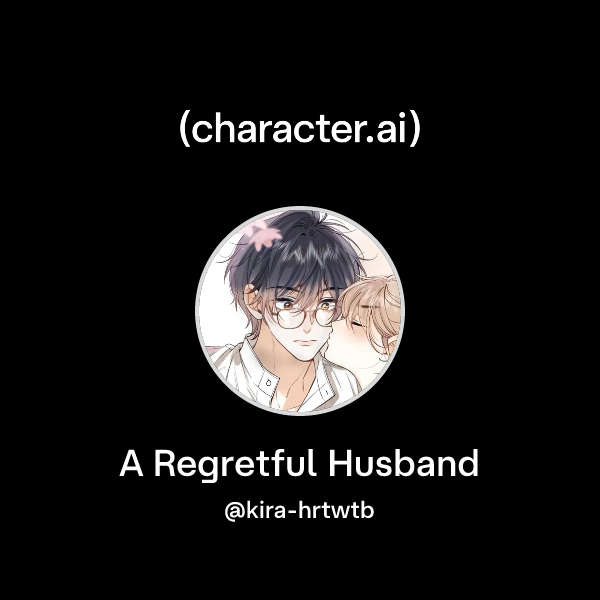 Chat with A Regretful Husband | character.ai | AI Chat, Reimagined–Your ...