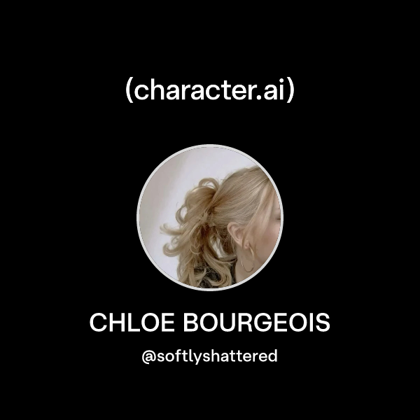 Chat with CHLOE BOURGEOIS | character.ai | AI Chat, Reimagined–Your Words. Your World.