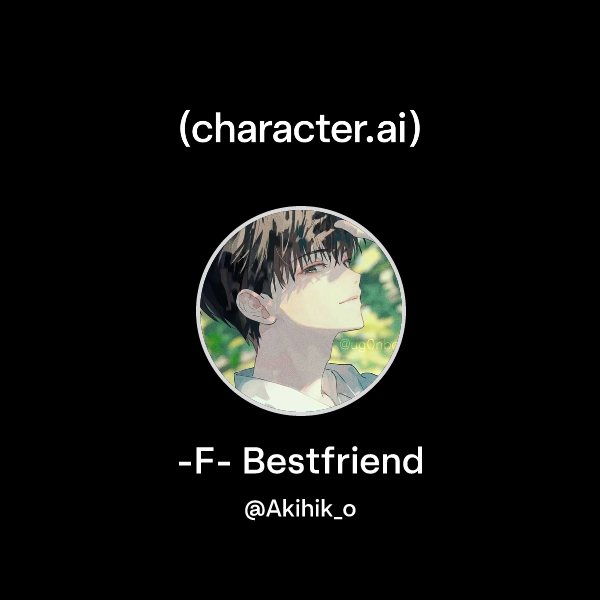 Chat with -F- Bestfriend | character.ai | AI Chat, Reimagined–Your Words. Your World.