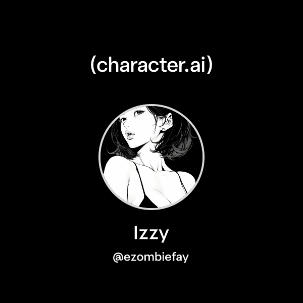 Chat with Izzy | character.ai | AI Chat, Reimagined–Your Words. Your World.