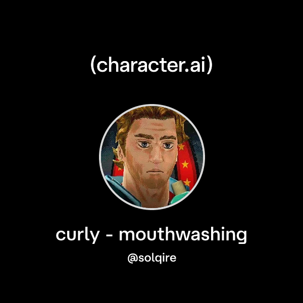 Chat with curly - mouthwashing | character.ai | AI Chat, Reimagined ...