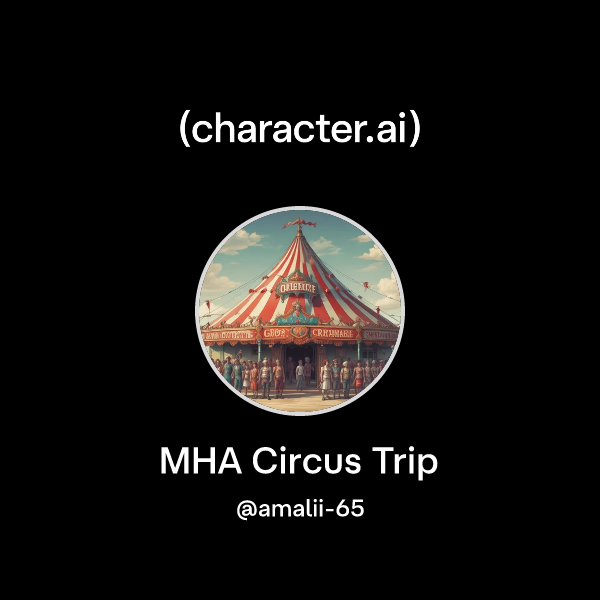 Chat with MHA Circus Trip | character.ai | Personalized AI for every ...