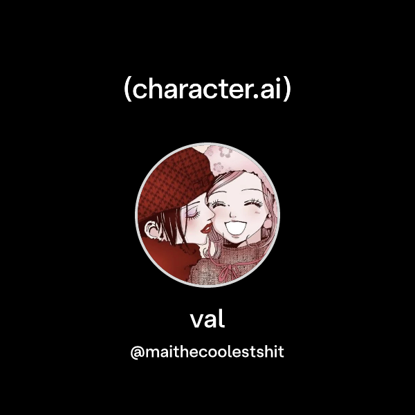 Chat with val | character.ai | Personalized AI for every moment of your day