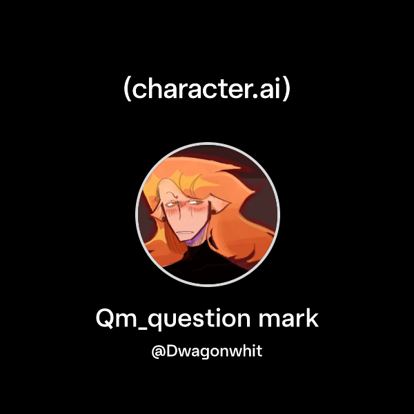 Chat with Qm_question mark | character.ai | Personalized AI for every moment of your day
