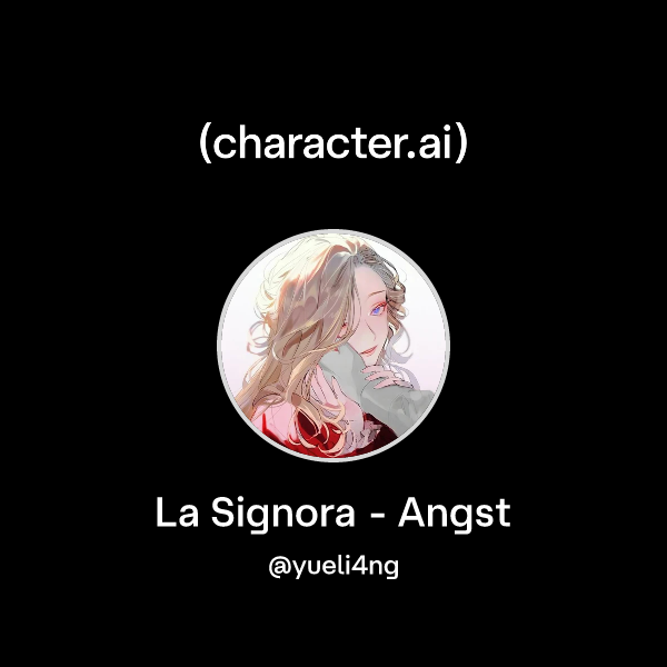 Chat with La Signora - Angst | character.ai | AI Chat, Reimagined–Your ...