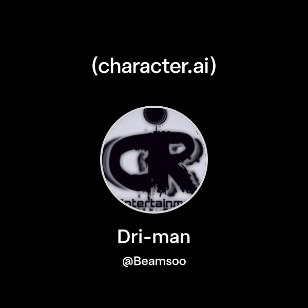 Chat with Dri-man | character.ai | Personalized AI for every moment of ...