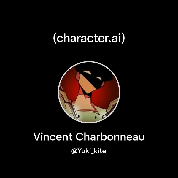 Chat with Vincent Charbonneau | character.ai | Personalized AI for ...