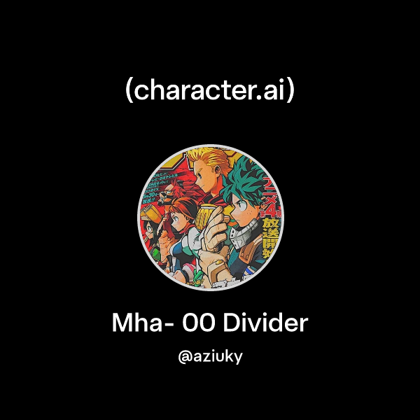 Chat with Mha- 00 Divider | character.ai | Personalized AI for every moment of your day