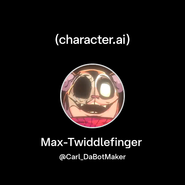 Chat with Max-Twiddlefinger | character.ai | AI Chat, Reimagined–Your ...