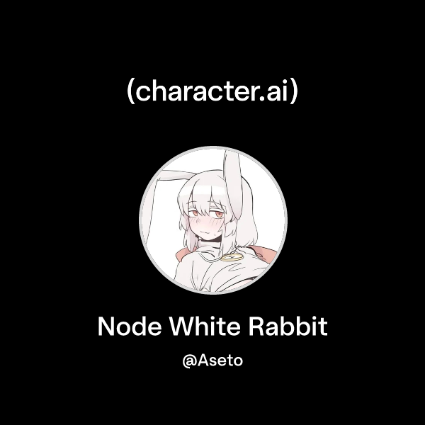 Chat with Node White Rabbit | character.ai | AI Chat, Reimagined–Your Words. Your World.