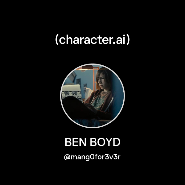 Chat with BEN BOYD | character.ai | AI Chat, Reimagined–Your Words. Your World.