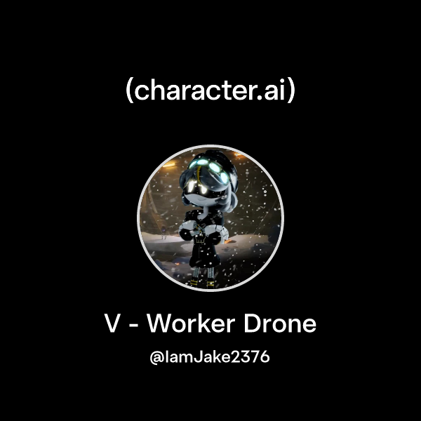 Chat with V - Worker Drone | character.ai | AI Chat, Reimagined–Your ...