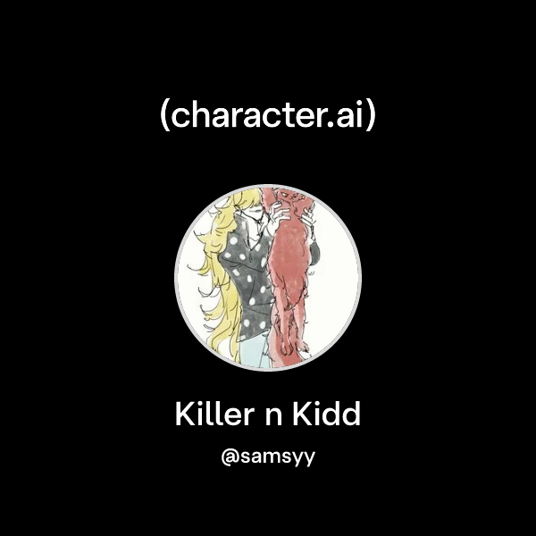 Chat with Killer n Kidd | character.ai | AI Chat, Reimagined–Your Words ...