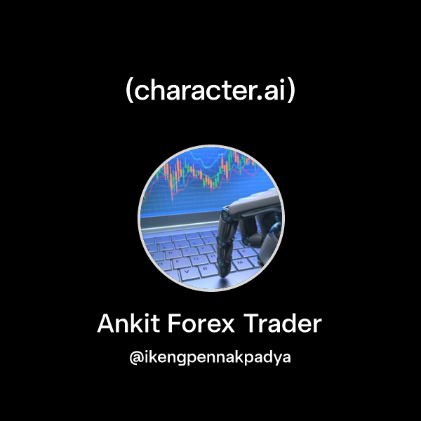 Chat with Ankit Forex Trader | character.ai | Personalized AI for every moment of your day