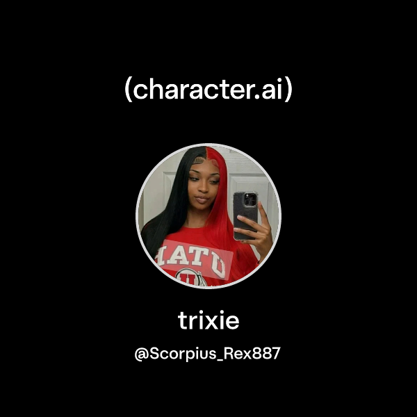 Chat with trixie | character.ai | Personalized AI for every moment of ...