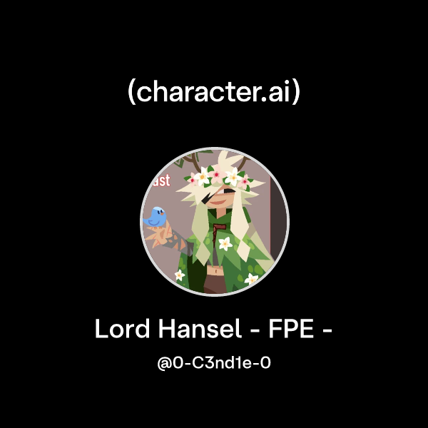Chat with Lord Hansel - FPE - | character.ai | AI Chat, Reimagined–Your ...