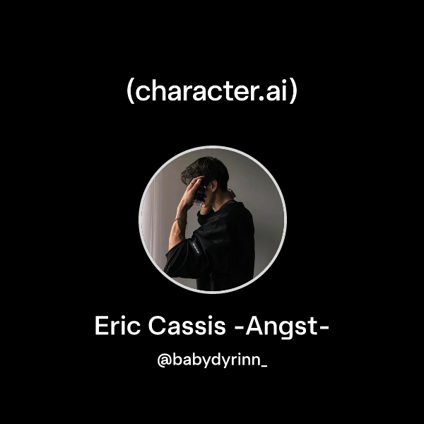 Chat with Eric Cassis -Angst- | character.ai | AI Chat, Reimagined–Your ...