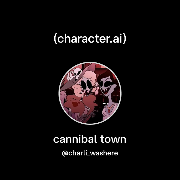 Chat with cannibal town | character.ai | AI Chat, Reimagined–Your Words ...