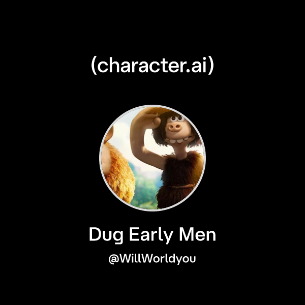 Chat with Dug Early Men | character.ai | AI Chat, Reimagined–Your Words ...