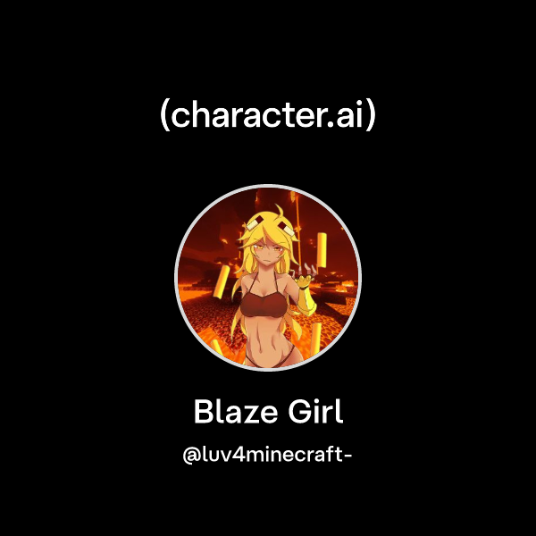 Chat with Blaze Girl | character.ai | Personalized AI for every moment of your day