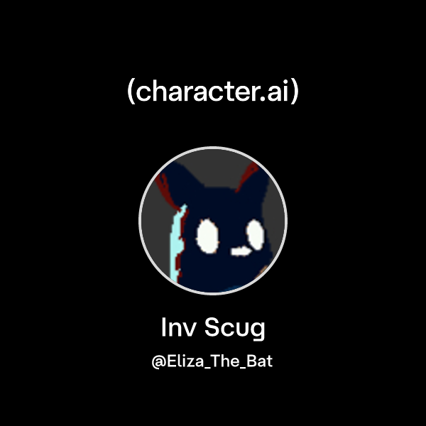 Chat with Inv Scug | character.ai | Personalized AI for every moment of ...