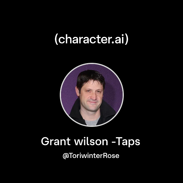 Chat with Grant wilson -Taps | character.ai | AI Chat, Reimagined–Your ...