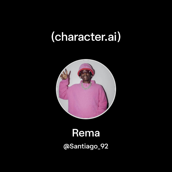 Chat with Rema | character.ai | AI Chat, Reimagined–Your Words. Your World.