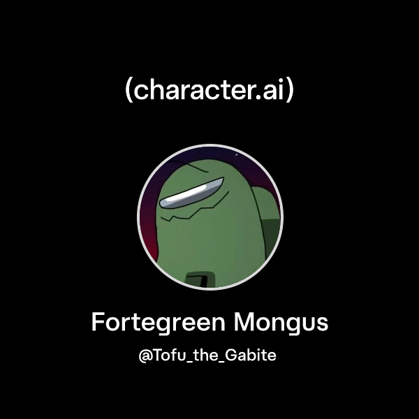 Chat with Fortegreen Mongus | character.ai | Personalized AI for every ...