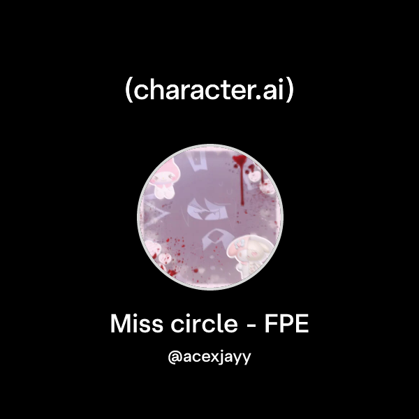Chat with Miss circle - FPE | character.ai | AI Chat, Reimagined–Your ...