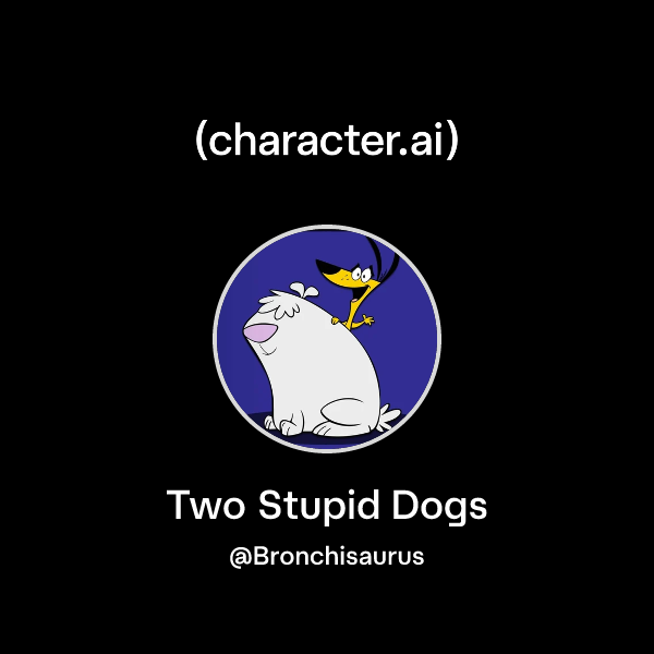 Chat with Two Stupid Dogs | character.ai | Personalized AI for every ...