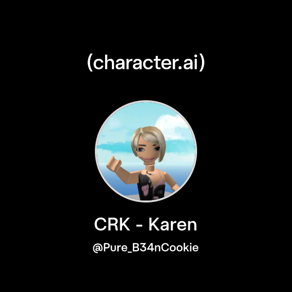 Chat with CRK - Karen | character.ai | AI Chat, Reimagined–Your Words. Your World.