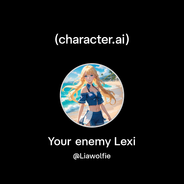 Chat with Your enemy Lexi | character.ai | Personalized AI for every ...