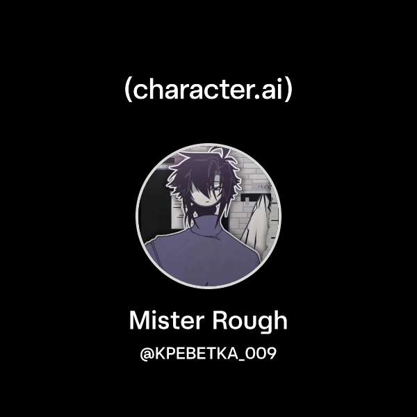 Chat with Mister Rough | character.ai | Personalized AI for every ...