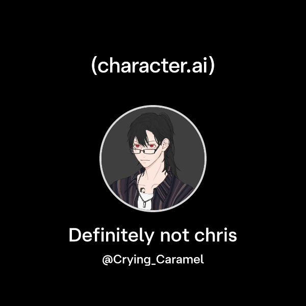 Chat with Definitely not chris | character.ai | Personalized AI for ...
